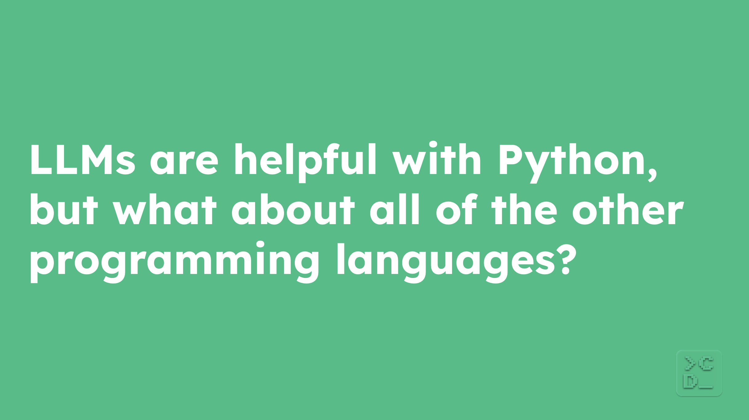 LLMs are helpful with Python, but what about all of the other ...
